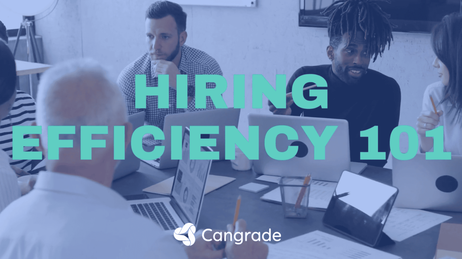 Hiring Efficiency 101 - Cangrade